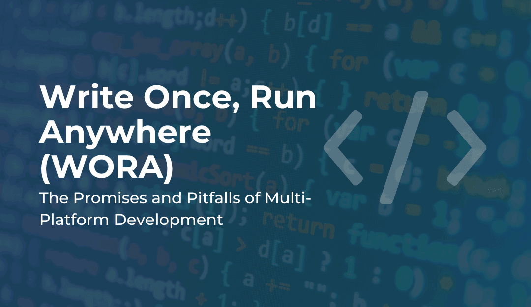 Write Once, Run Anywhere (WORA): The Promises and Pitfalls of Multi ...